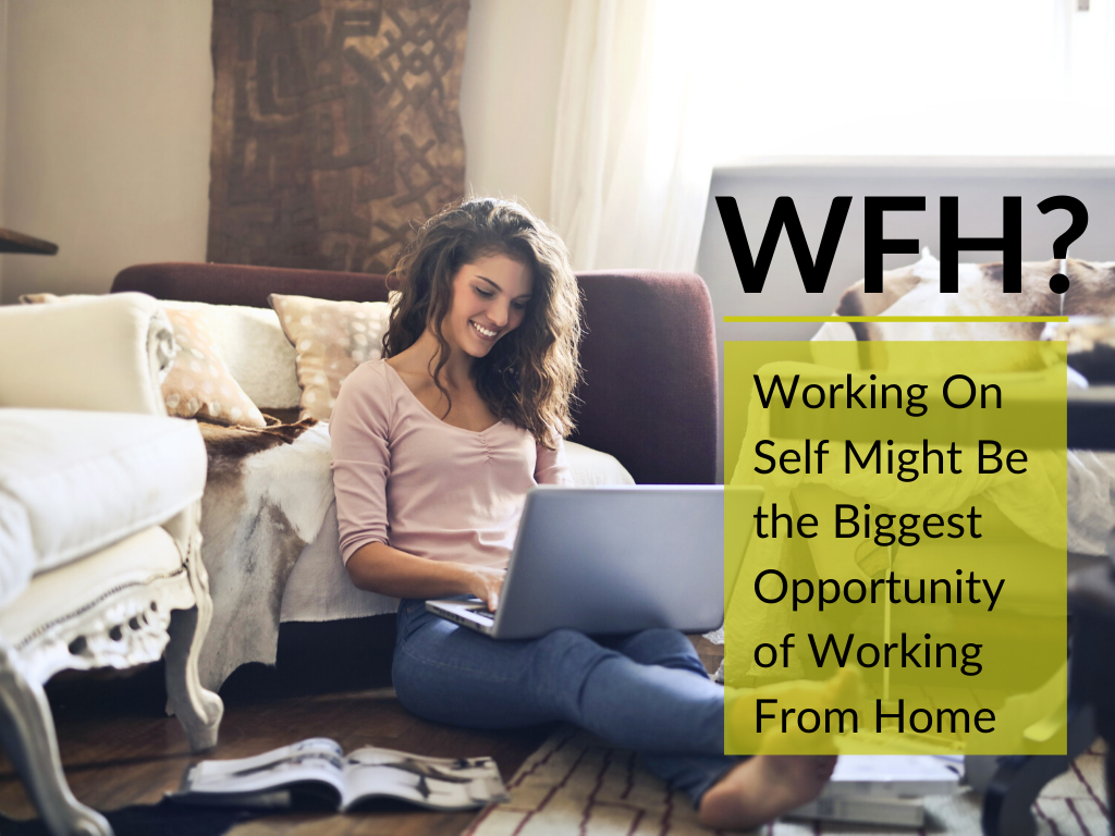 Working On Self Might Be the Biggest Opportunity of Working From Home ...